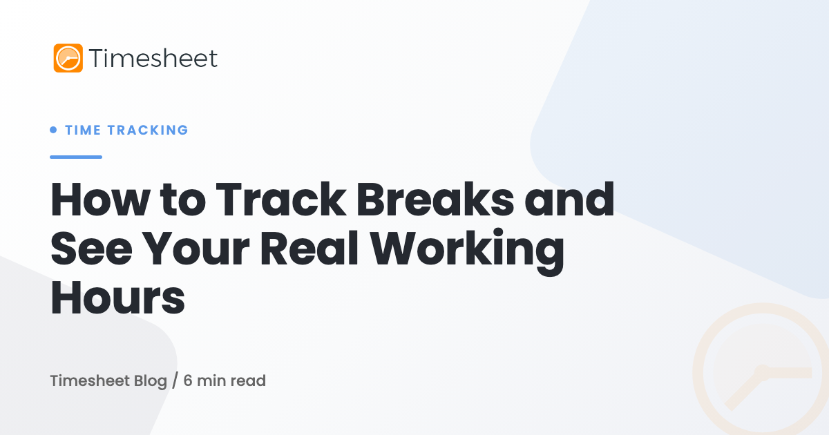 How to Track Breaks and See Your Real Working Hours | Timesheet Blog ...