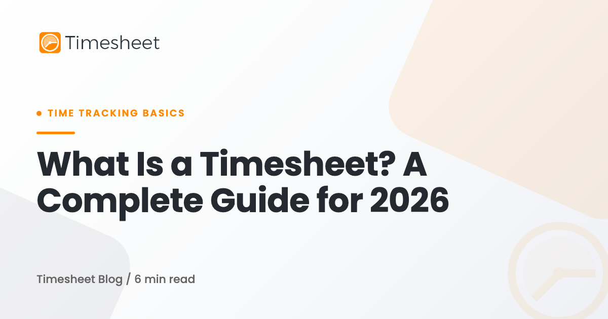 What Is a Timesheet? A Complete Guide for 2026 | Timesheet Blog ...